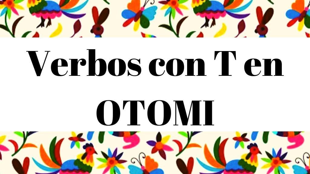 Verbos con T en la lengua Otomí - Diccionario para aprender HnaHnu
